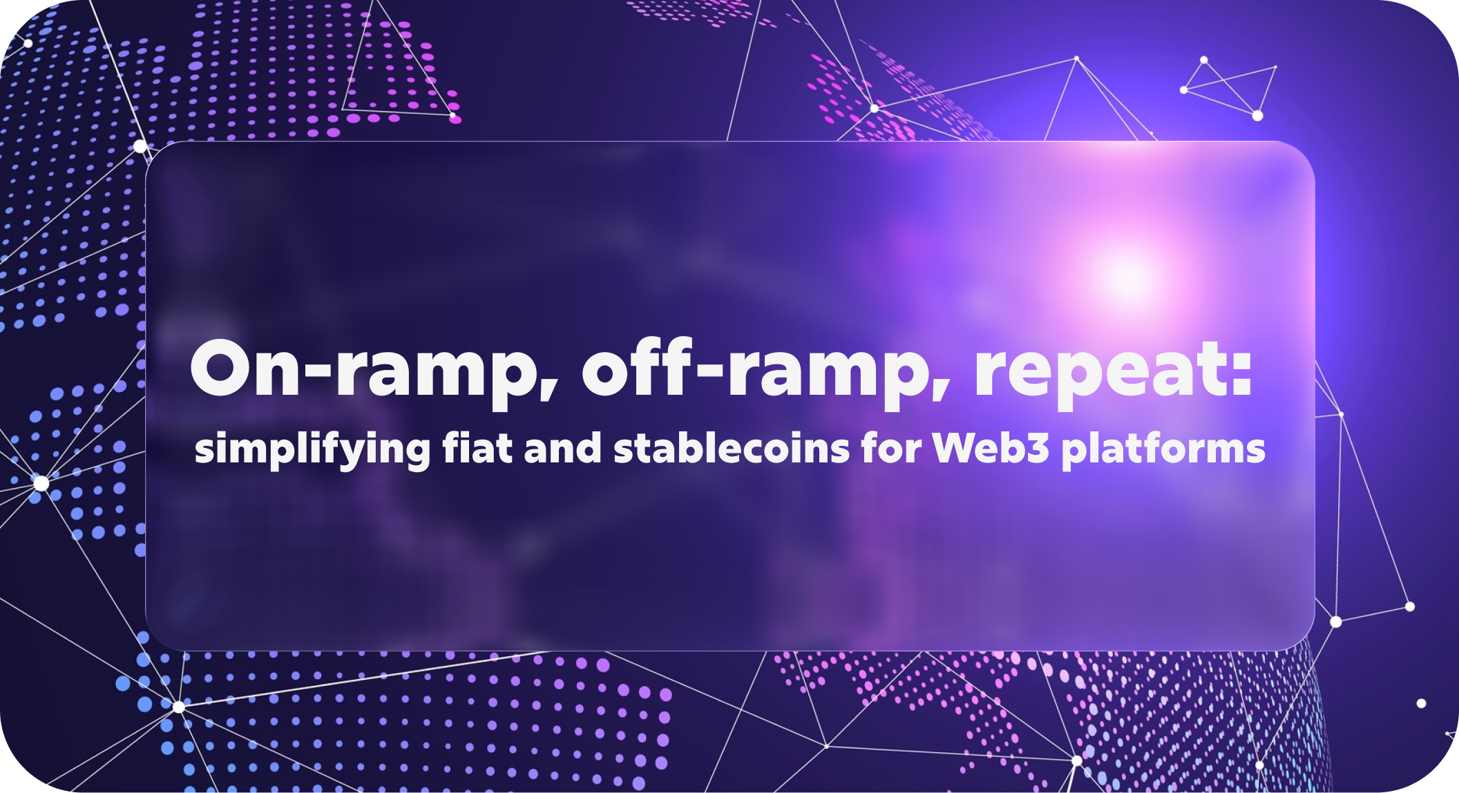 On-ramp, off-ramp, repeat: simplifying fiat and stablecoins for Web3 ...